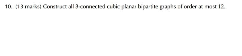 Solved 10. (13 marks) Construct all 3-connected cubic planar | Chegg.com