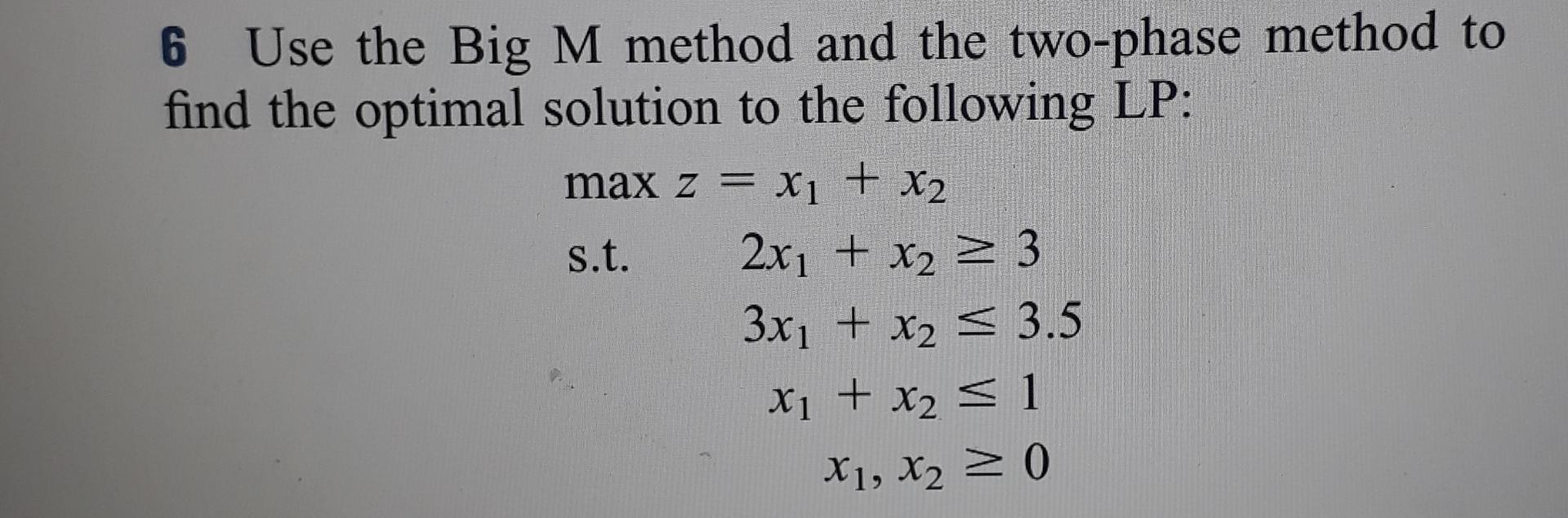 Solved 6 Use the Big M method and the two-phase method to | Chegg.com Solved 6 Use the Big M method and the two-phase method to | Chegg.com