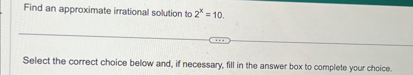 Solved Find an approximate irrational solution to | Chegg.com