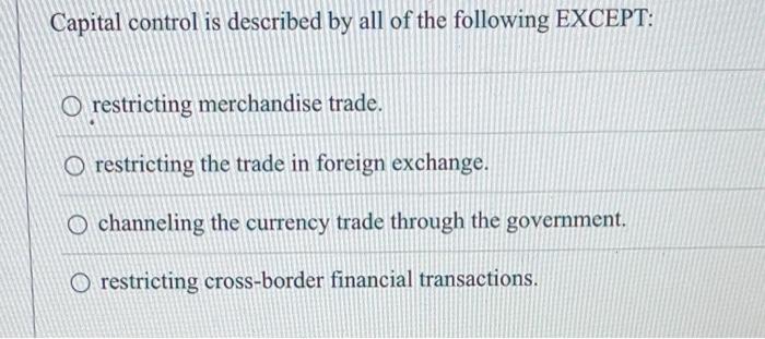 Solved Capital control is described by all of the following | Chegg.com