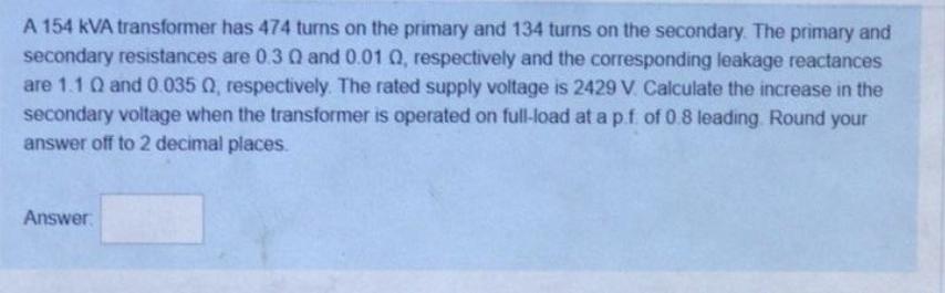 Solved A 154 KVA transformer has 474 turns on the primary | Chegg.com