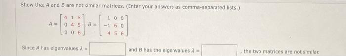 Solved Show that A and B are not similar matrices. (Enter | Chegg.com