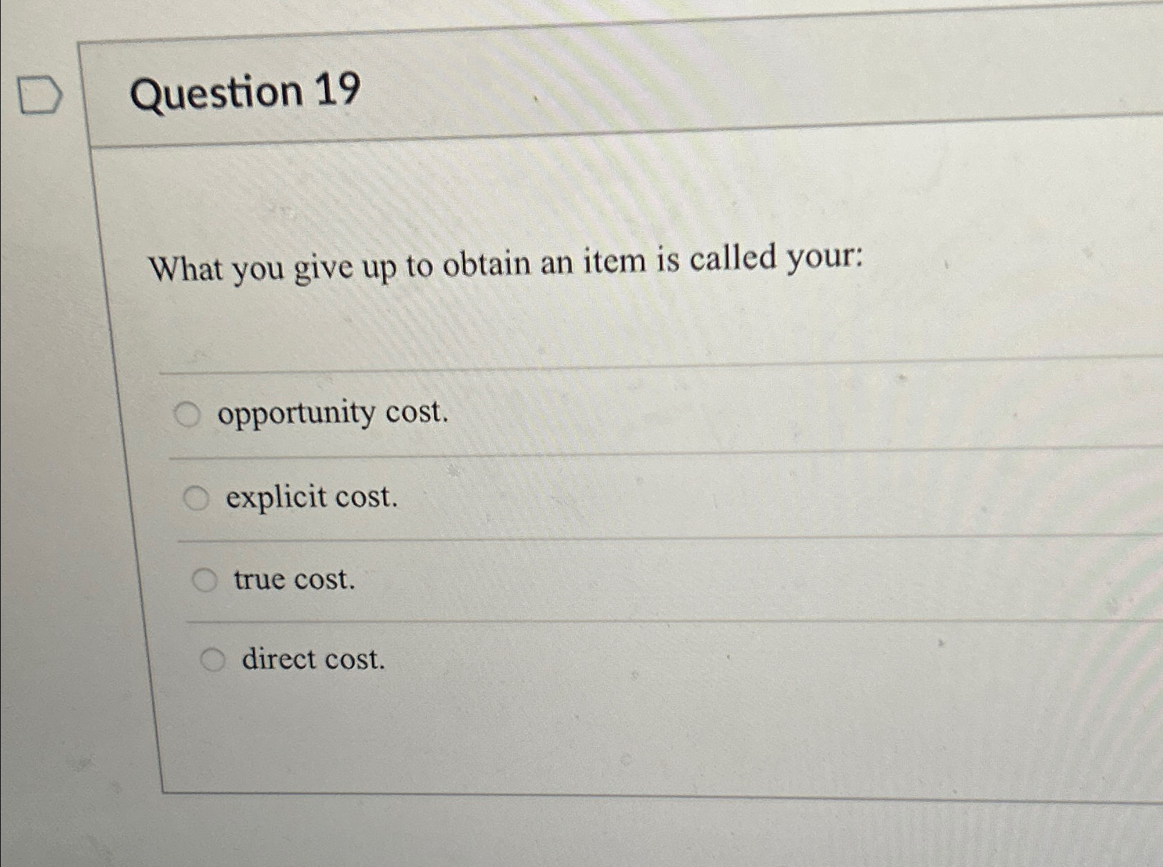 Solved Question 19What you give up to obtain an item is | Chegg.com