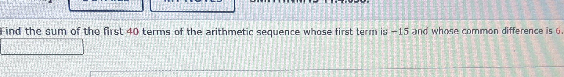 Solved Find the sum of the first 40 ﻿terms of the arithmetic | Chegg.com