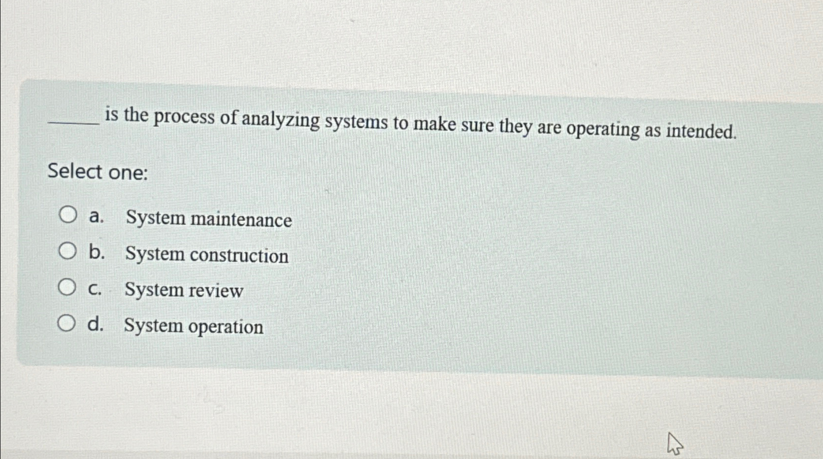 Solved is the process of analyzing systems to make sure they | Chegg.com