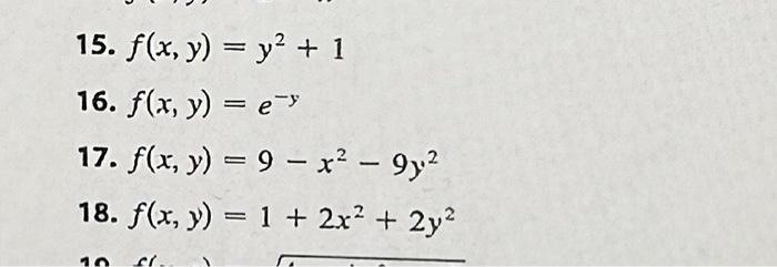 Solved 15. f(x,y)=y2+1 16. f(x,y)=e−y 17. f(x,y)=9−x2−9y2 | Chegg.com
