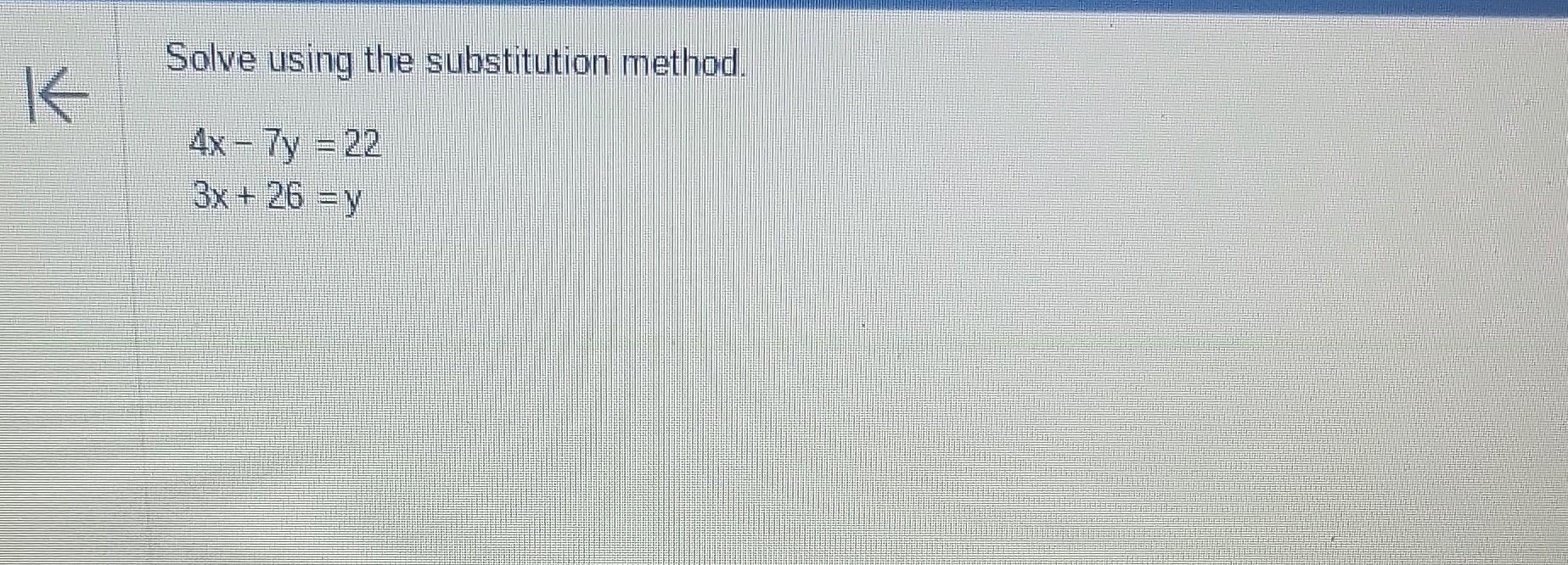 Solved Solve using the substitution method. 4x−7y=223x+26=y | Chegg.com