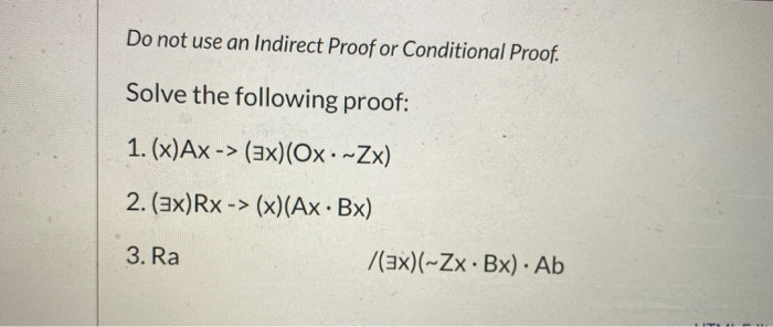 Solved Do not use an Indirect Proof or Conditional Proof. | Chegg.com