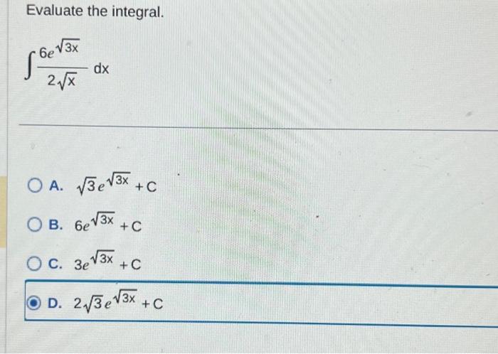 Solved Evaluate the integral. 6e √3x 2√x dx OA. √√√√3x +C | Chegg.com