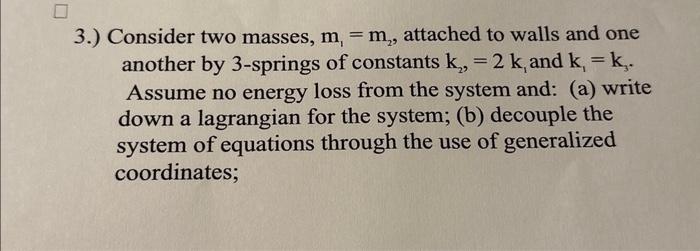 Solved 3.) Consider two masses, m1=m2, attached to walls and | Chegg.com