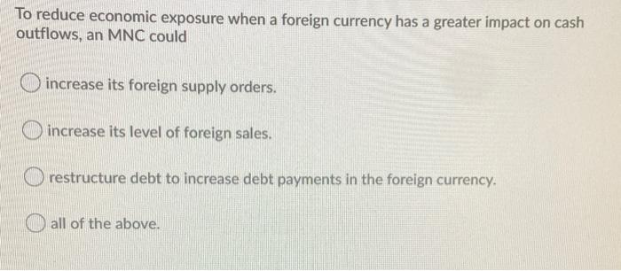 Solved To reduce economic exposure when a foreign currency | Chegg.com