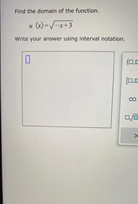Solved Find the domain of the function. u(x)=−x+3 Write your | Chegg.com