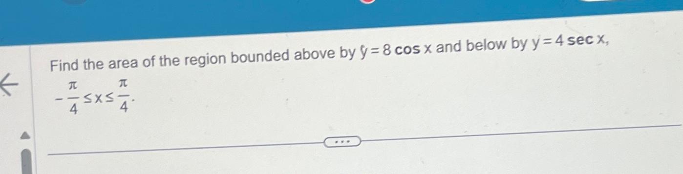 Solved Find the area of the region bounded above by y=8cosx | Chegg.com