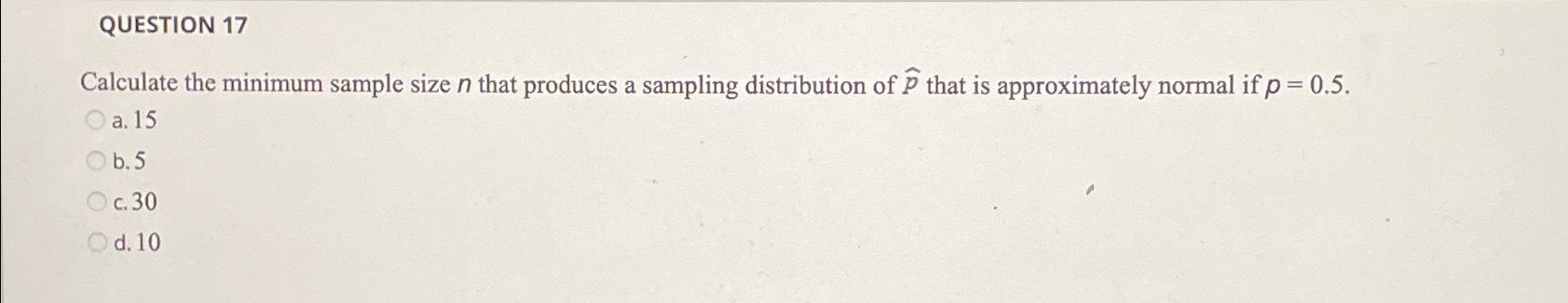 Solved QUESTION 17Calculate the minimum sample size n ﻿that | Chegg.com