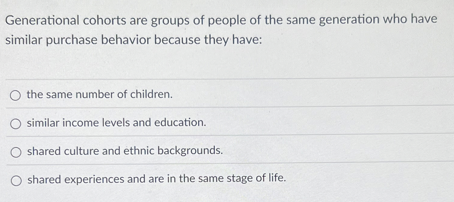 Solved Generational cohorts are groups of people of the same | Chegg.com