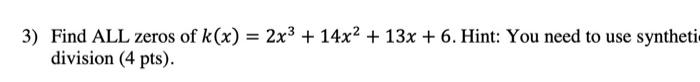 Solved 3) Find ALL zeros of k(x)=2x3+14x2+13x+6. Hint: You | Chegg.com