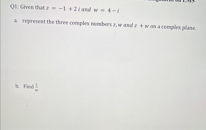 Solved Q1: Given that z=−1+2i and w=4−i a. represent the | Chegg.com