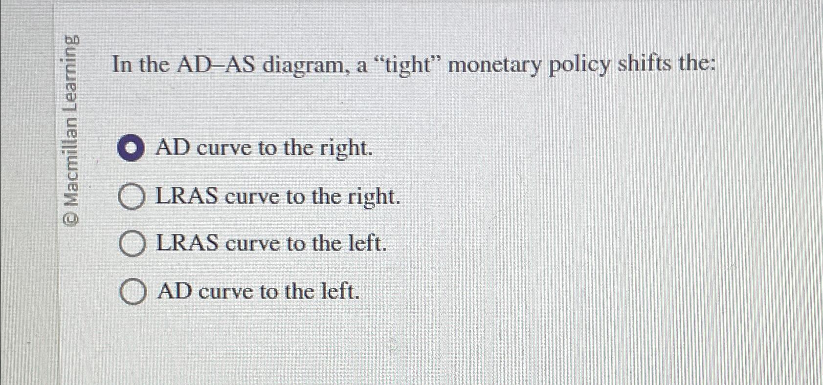 Solved "In the AD-AS diagram, a "tight" monetary policy | Chegg.com