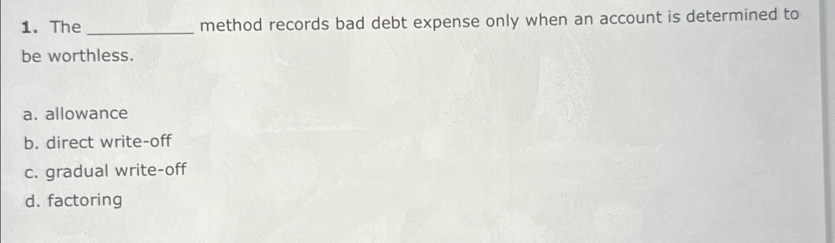 Solved The method records bad debt expense only when an | Chegg.com