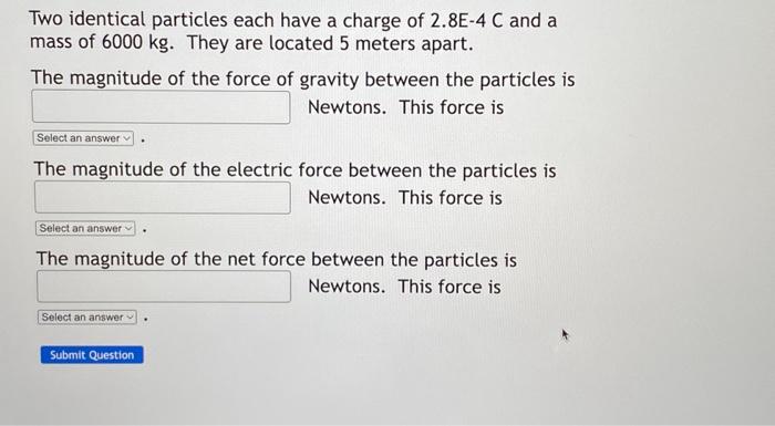 Solved Two identical particles each have a charge of 2.8E−4C | Chegg.com