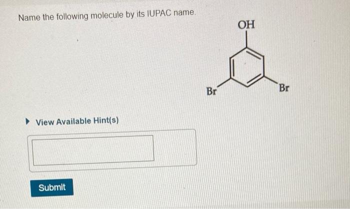 Solved Name the following molecule by its IUPAC name. View | Chegg.com