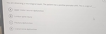 Solved You are observing a neurological exam, The pacient | Chegg.com