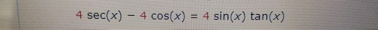 Solved 4 sec(x) 4 cos(x) = 4 sin(x) tan(x) | Chegg.com