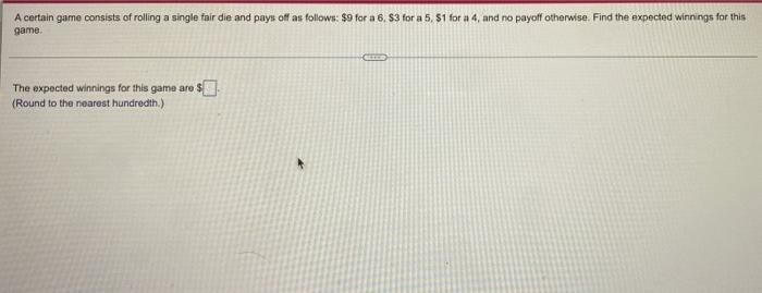 Solved A certain game consists of rolling a single fair die | Chegg.com