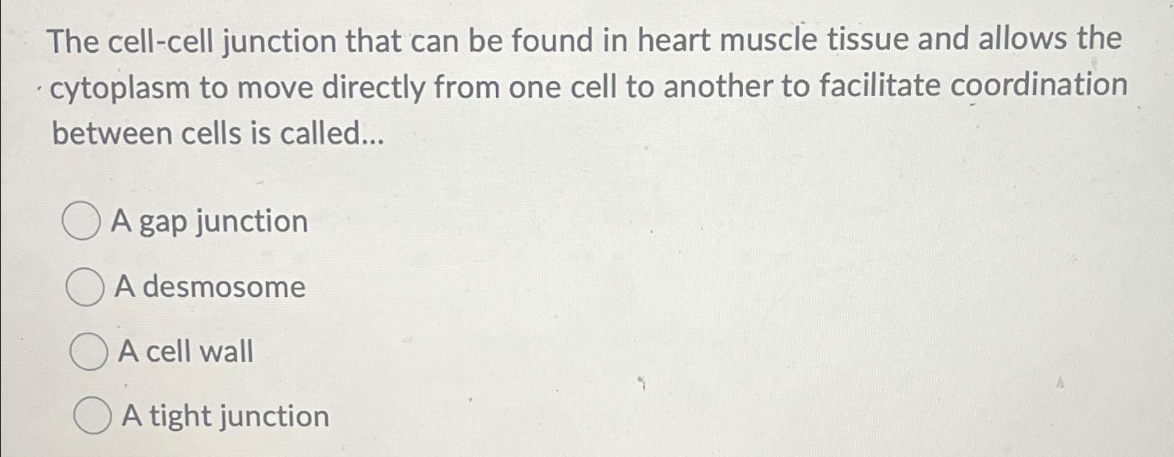 Solved The cell-cell junction that can be found in heart | Chegg.com