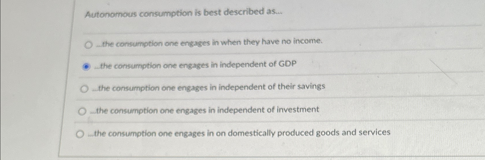 Solved Autonomous consumption is best described as.wthe | Chegg.com