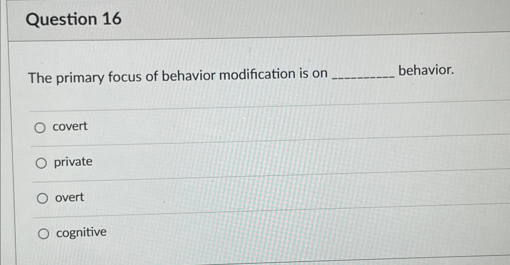 Solved Question 16The primary focus of behavior modification | Chegg.com