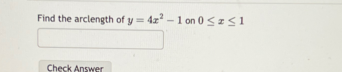 Solved Find the arclength of y=4x2-1 ﻿on 0≤x≤1Check Answer | Chegg.com