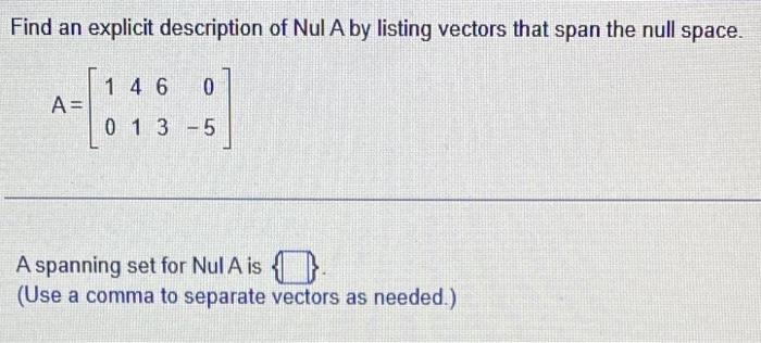 Solved Find an explicit description of Nul A by listing | Chegg.com