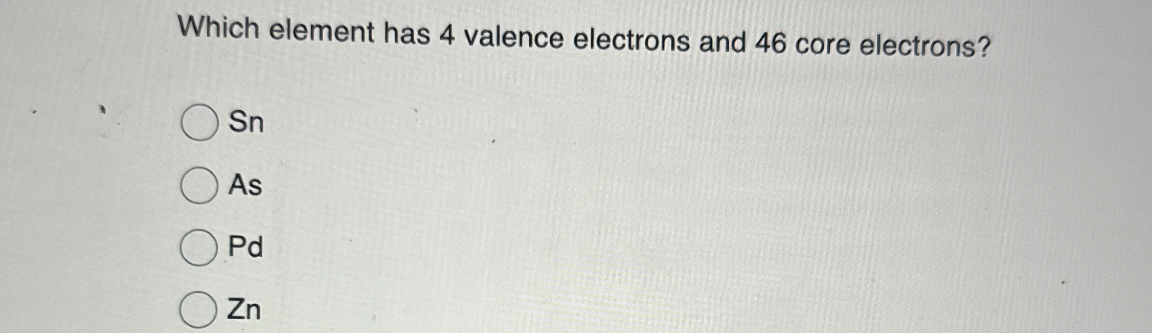 Solved Which element has 4 ﻿valence electrons and 46 ﻿core | Chegg.com
