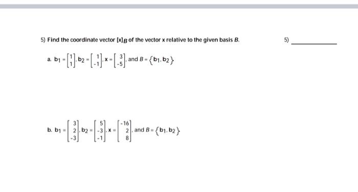 Solved 5) Find the coordinate vector [x]B of the vector x | Chegg.com