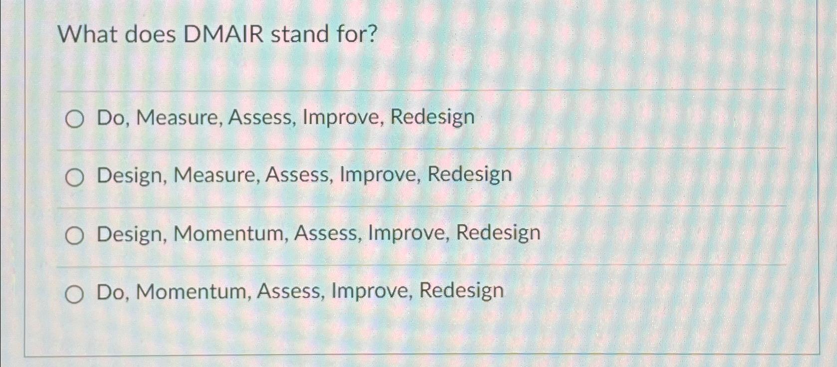 Solved What does DMAIR stand for?Do, ﻿Measure, Assess, | Chegg.com