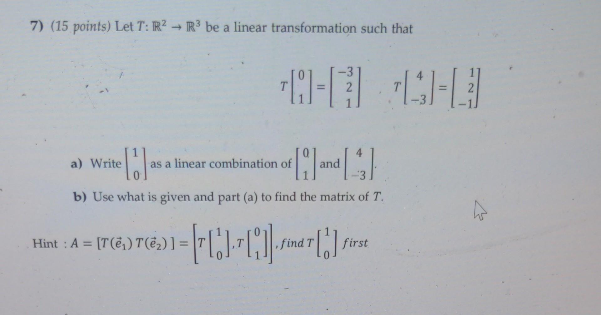 Solved 7) (15 points) Let T:R2→R3 be a linear transformation | Chegg.com