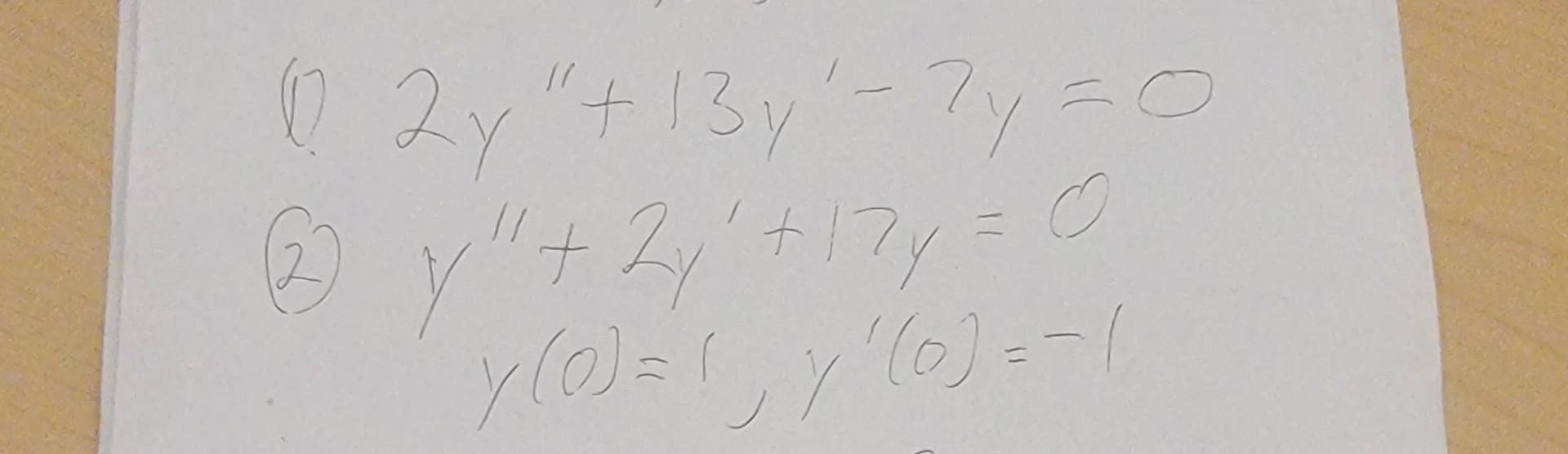 Solved 2y′′+13y′−7y=0y′′+2y′+17y=0y(0)=1,y′(0)=−1 | Chegg.com