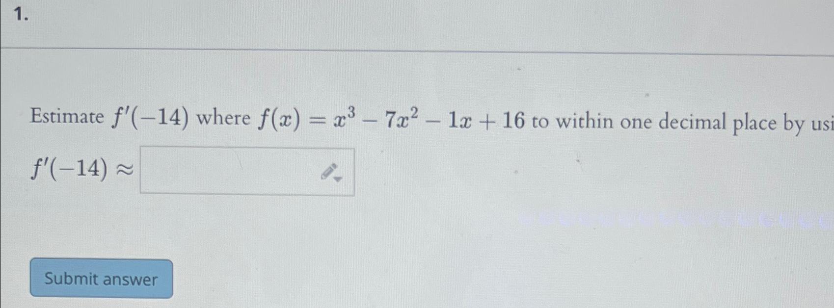 Solved Estimate f'(-14) ﻿where f(x)=x3-7x2-1x+16 ﻿to within | Chegg.com