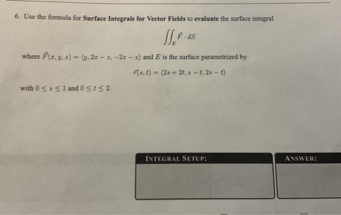 Solved 6. Use the formula for Surface Integrals for Vector | Chegg.com