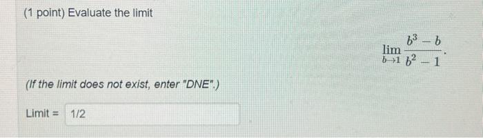 Solved (1 point) Evaluate the limit limb→1b2−1b3−b (If the | Chegg.com