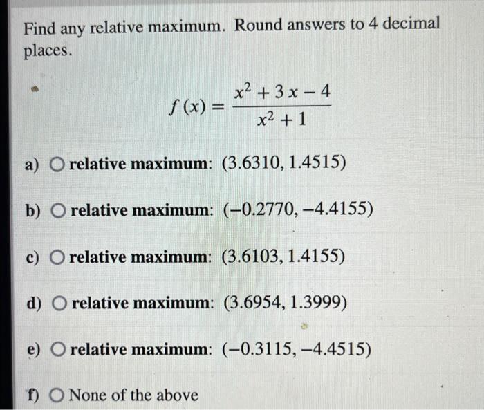Solved Find any relative maximum. Round answers to 4 decimal | Chegg.com