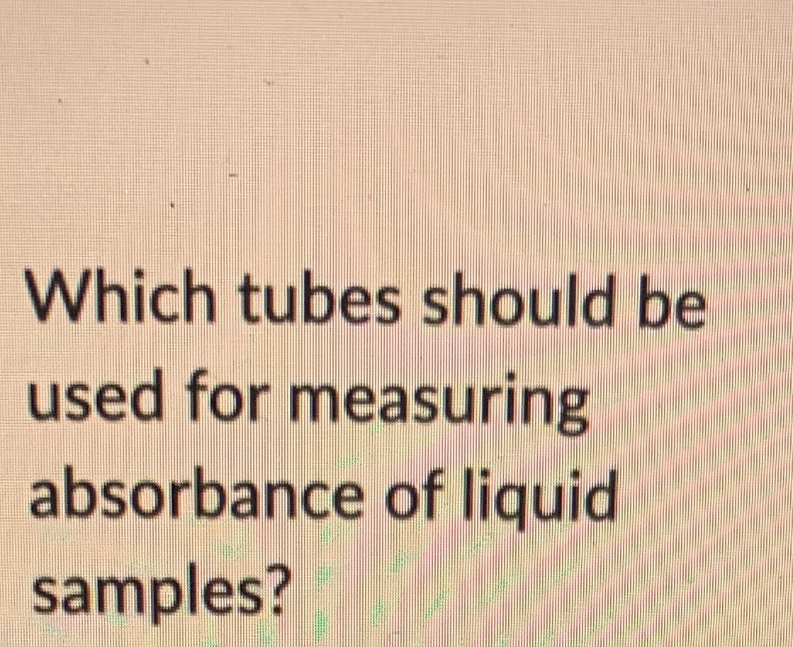 Solved Which tubes should be used for measuring absorbance | Chegg.com