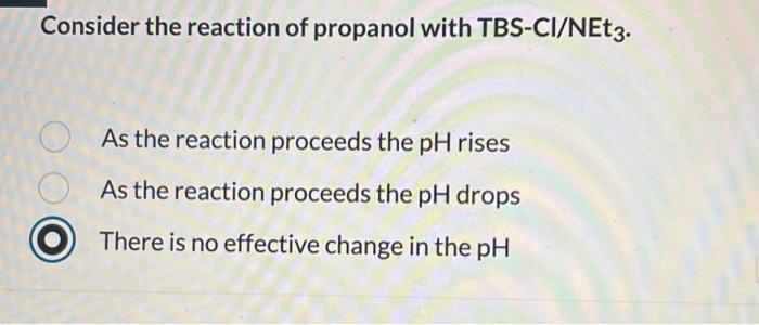 Solved Consider the reaction of propanol with TBS-CI/NEt 3. | Chegg.com