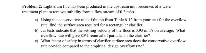 Solved Problem 2: Light alum floc has been produced in the | Chegg.com
