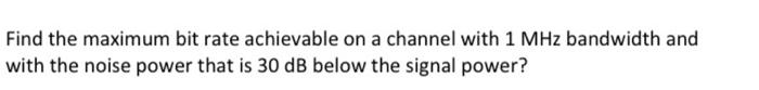 Solved Find the maximum bit rate achievable on a channel | Chegg.com