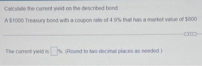 Solved Calculate the current yield on the described bond. A | Chegg.com