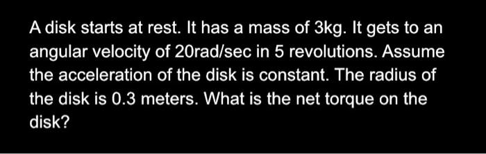 Solved A disk starts at rest. It has a mass of 3kg. It gets | Chegg.com