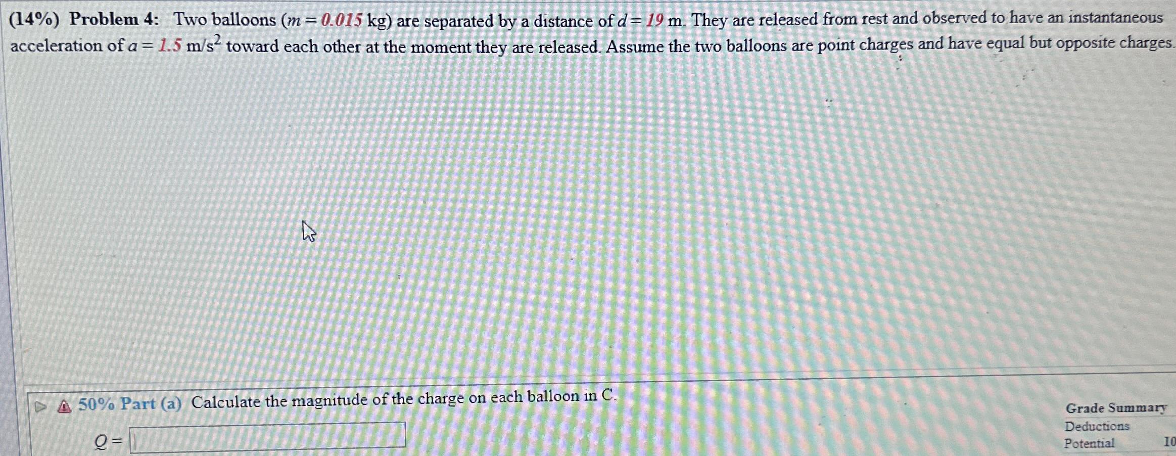 Solved (14%) Problem 4: Two balloons (m)=(0.015kg) are | Chegg.com