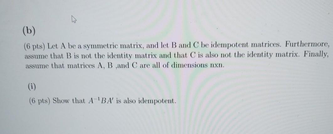 Solved (a) (6 pts) Let A TO an nxn idempotent matrix and I | Chegg.com